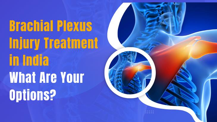 Brachial Plexus Injury Treatment in India: What Are Your Options?